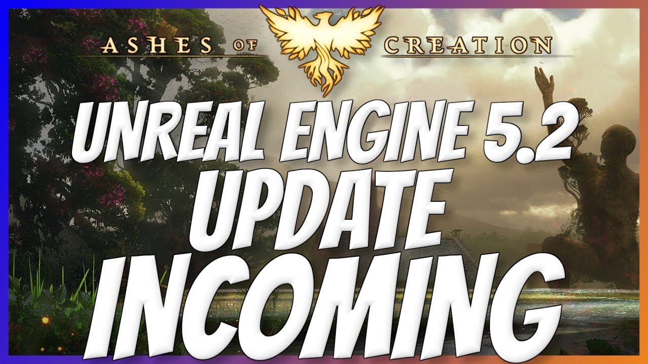 Ashes of Creation IS UPGRADING To Unreal Engine 5.2 - Ashes of Creation videos