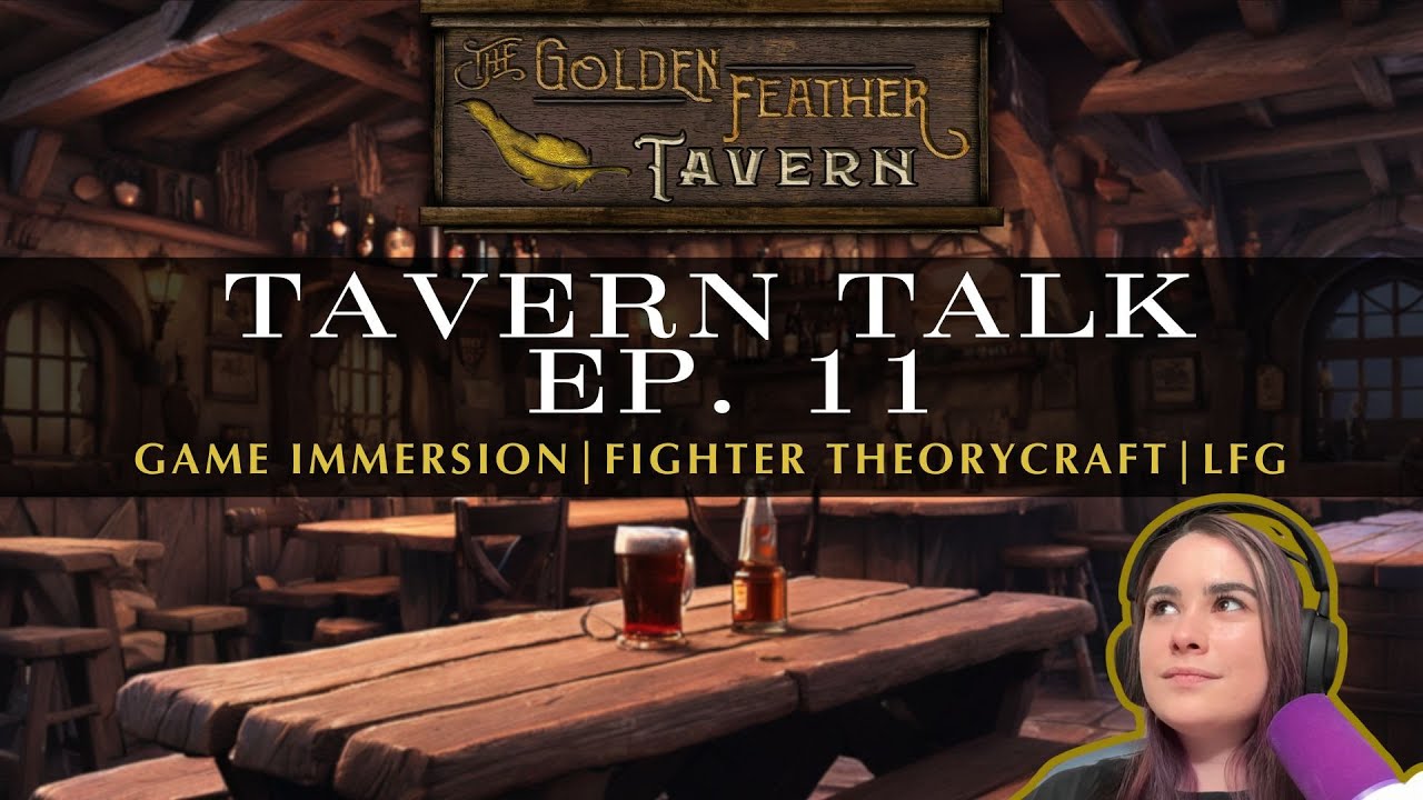 Tavern Talks: Ep 011 - Game immersion, Fighter Theory Craft, LFG ...